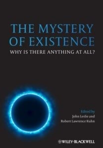 The Mystery Of Existence: Why Is There Anything At All edited by John ...