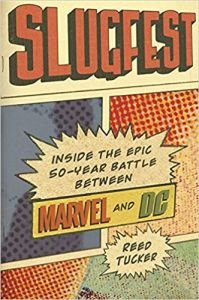 Slugfest: Inside The Epic 50-Year Battle Between Marvel And DC by Reed ...