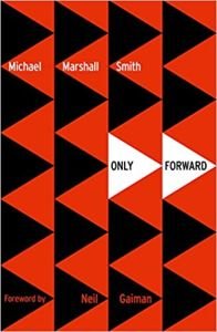 Only Forward by Michael Marshall Smith (book review). - SFcrowsnest